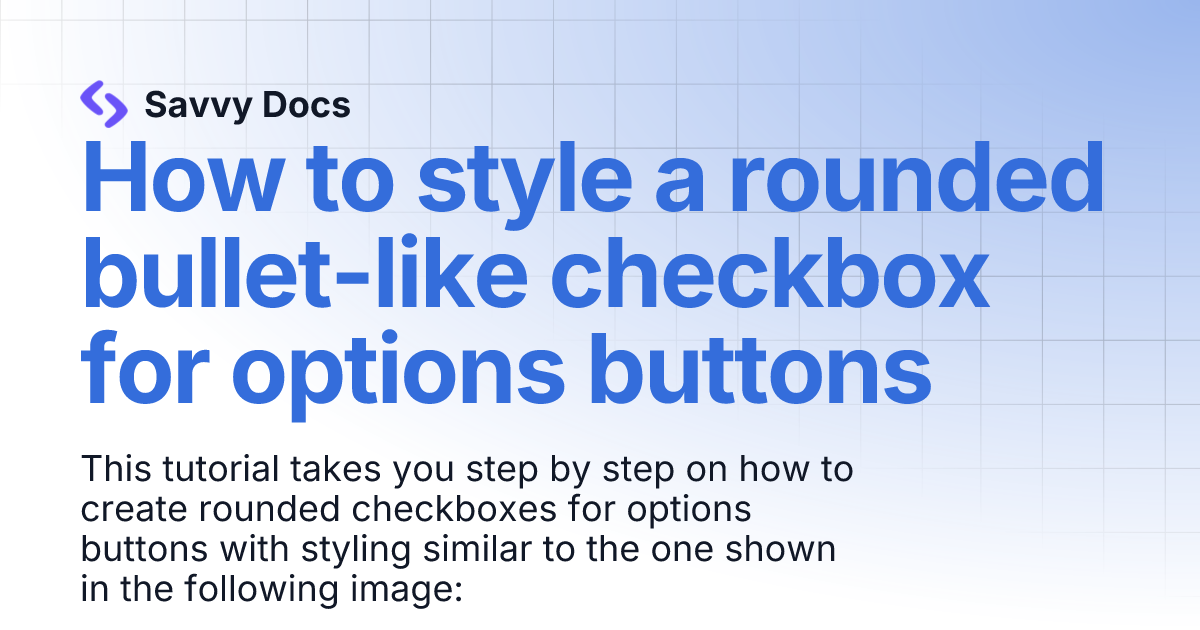 How to style a rounded bullet-like checkbox for options buttons | Savvy Docs