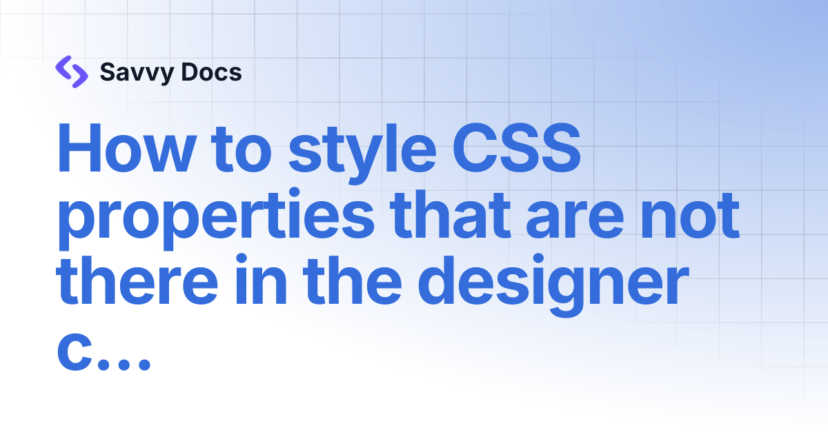 How to style CSS properties that are not there in the designer card ...