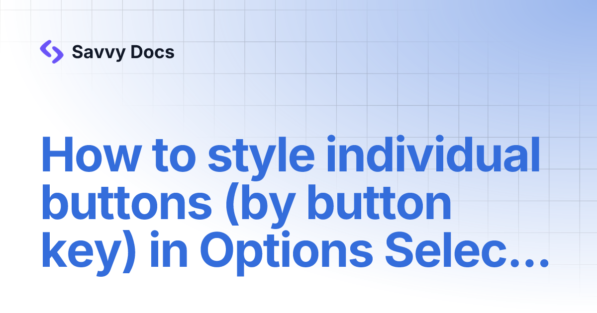 How to style individual buttons (by button key) in Options Selectors ...