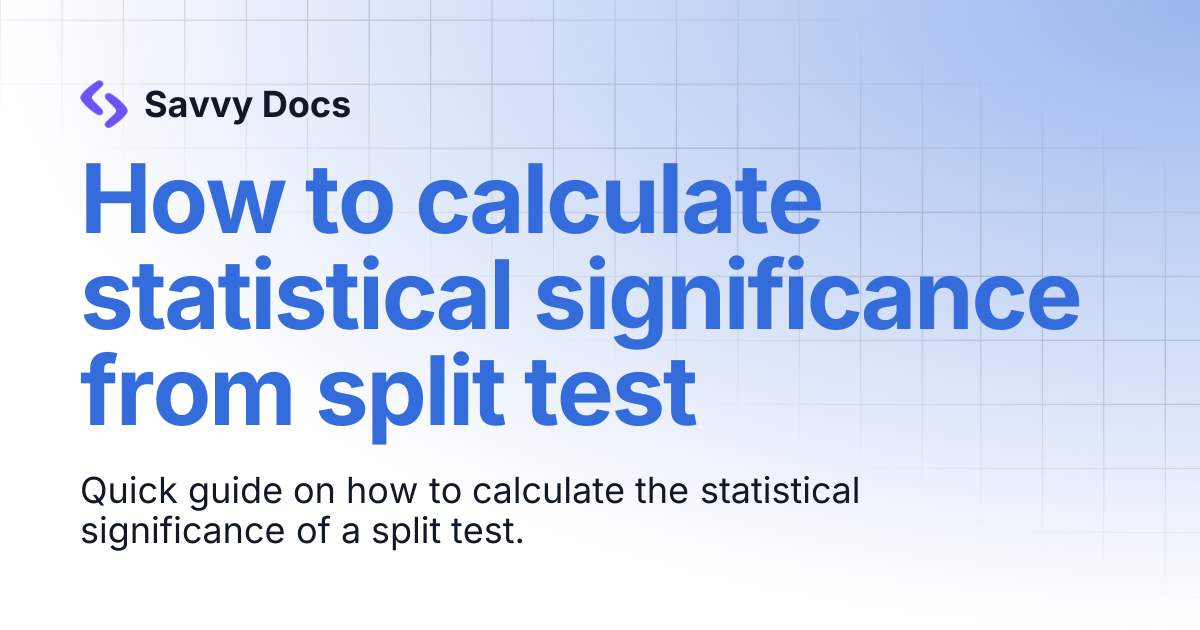 How to calculate statistical significance from split test | Savvy Docs