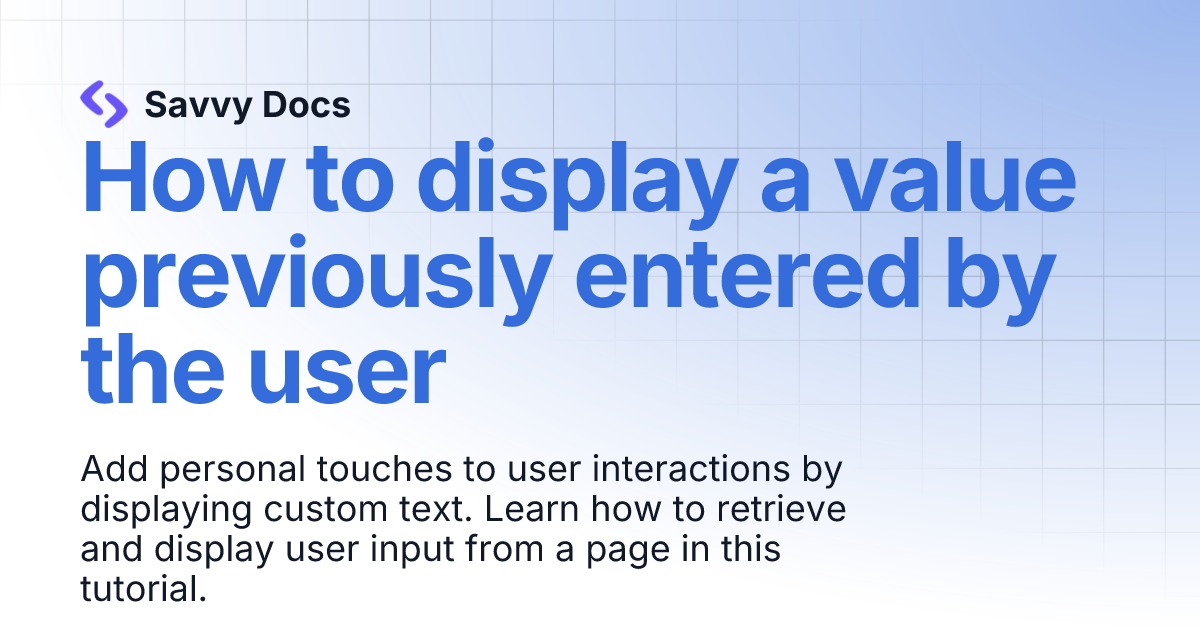 How to display a value previously entered by the user | Savvy Docs