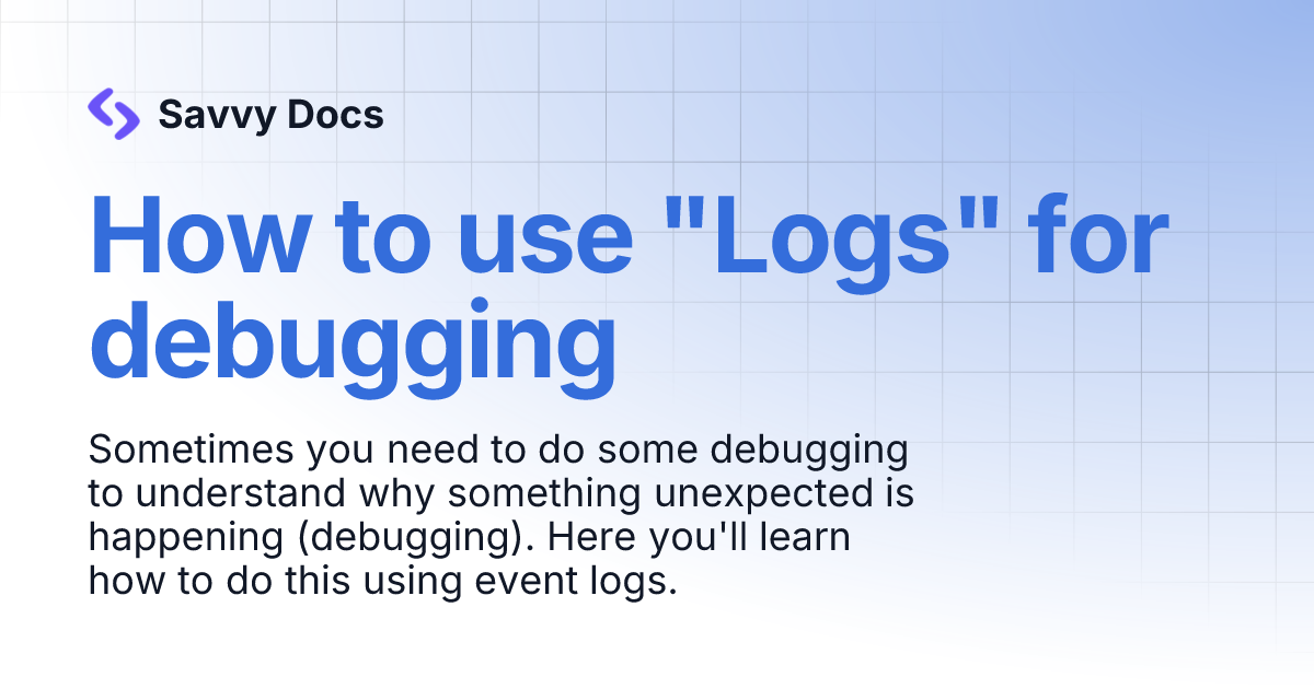 How to use "Logs" for debugging | Savvy Docs