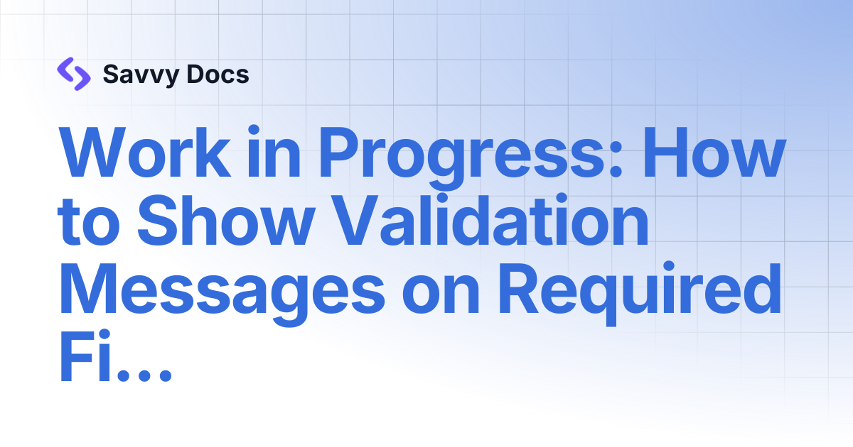 Work in Progress: How to Show Validation Messages on Required Fields ...