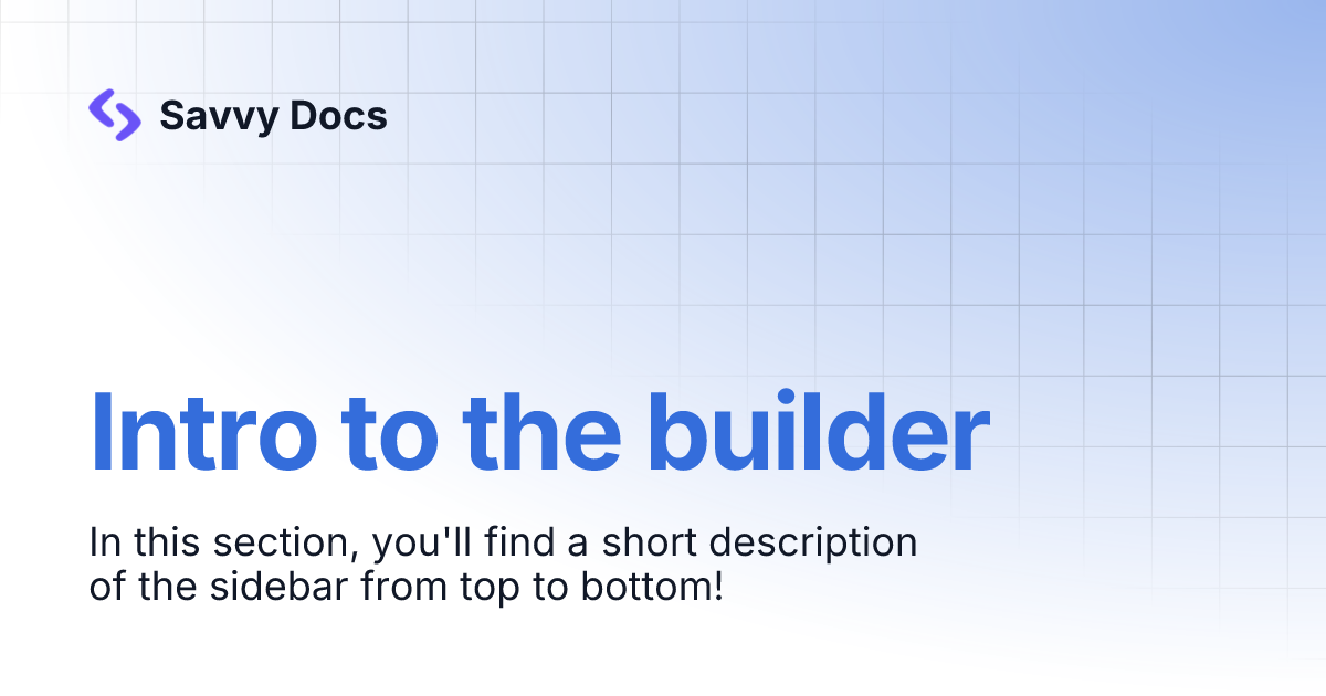 Intro to the builder | Savvy Docs