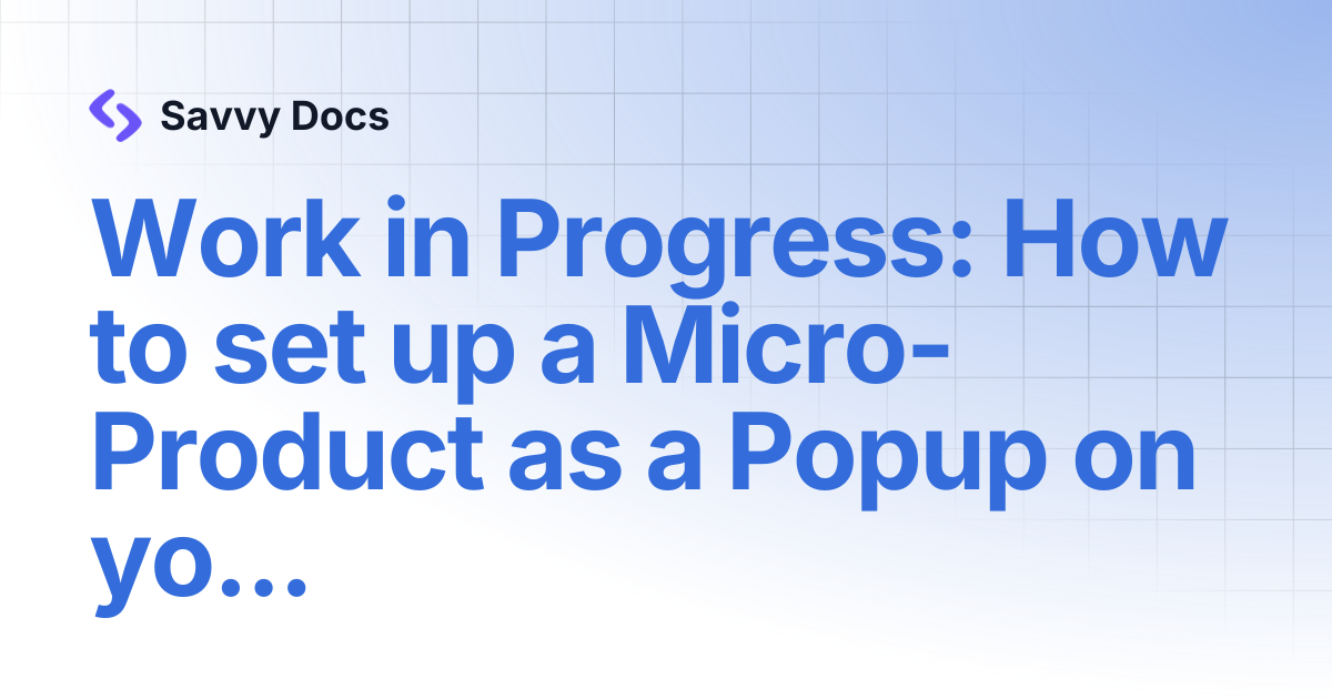 Work in Progress: How to set up a Micro-Product as a Popup on your Site ...